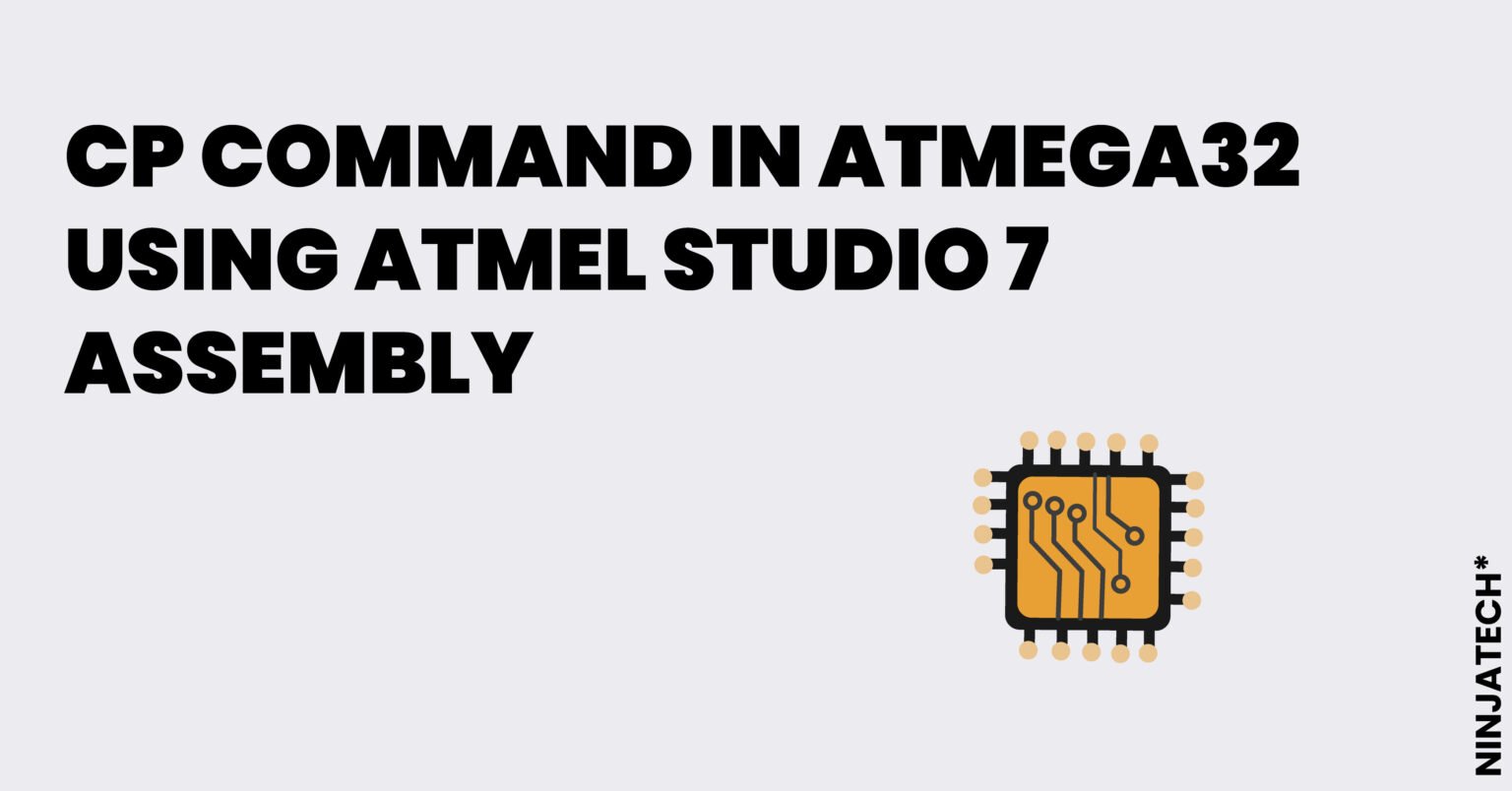 CP command in Atmega32 using ATMEL STUDIO 7 Assembly - Ninja Tech